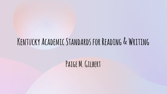 Kentucky Academic Standards for Reading & Writing by Paige Gilbert on Prezi