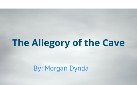 The Allegory of the Cave by Morgan Dynda on Prezi