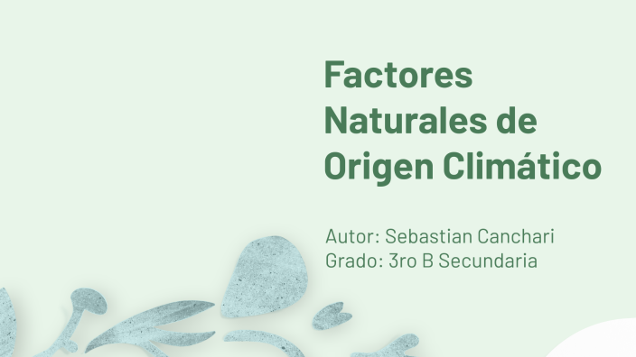 Factores Naturales de Origen Climático by Sebastian Canchari on Prezi