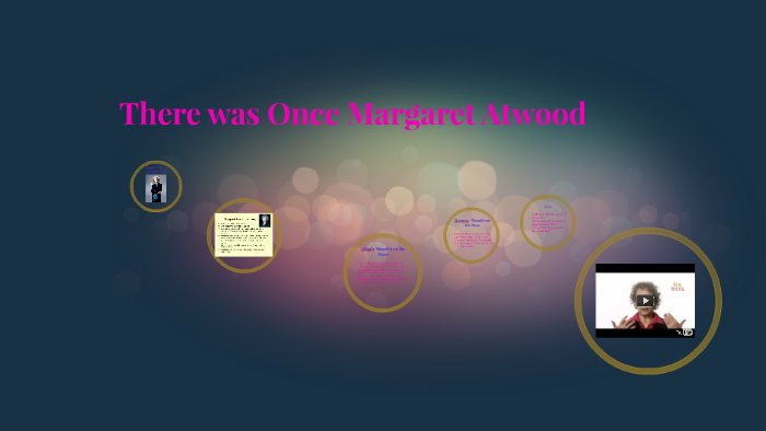 There was Once-Margaret Atwood by Nikol Banks on Prezi