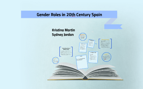 Gender Roles in 20th Century Spain by Kristina Martin on Prezi