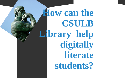 Digital Literacy Resources @ CSULB University Library by Eileen Bosch on Prezi