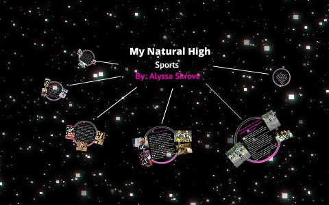 Natural High Project by Alyssa Skrove on Prezi