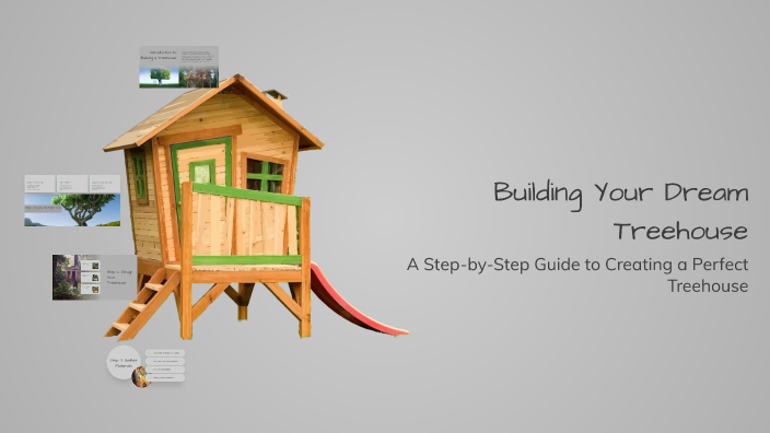 Building Your Dream Treehouse by ashby neagle on Prezi