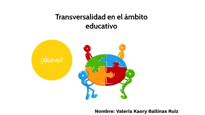 Transversalidad en el ámbito educativo KAORY BALLINAS by Valeria Ruis on Prezi