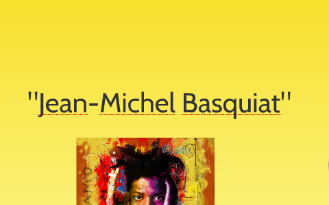 Jean-Michel Basquiat by Félix Tello Abarca on Prezi