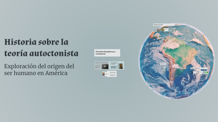 Historia sobre la teoría autoctonista by Valery Carrillo on Prezi