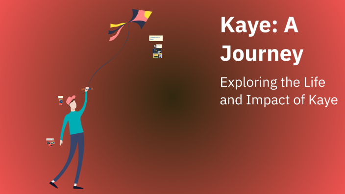 Kaye: A Journey by kate jacobs on Prezi