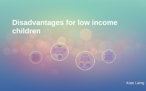 Disadvantages for low income children by Katie Laing on Prezi