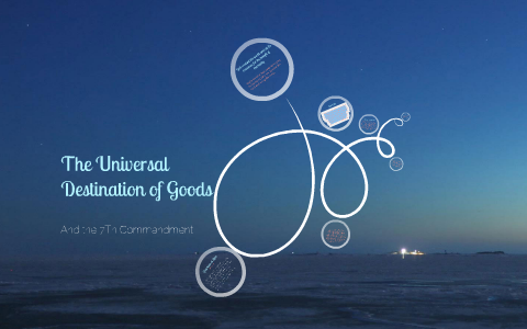 The Universal Destination of Goods by Sharna Gregson on Prezi