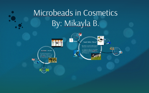 Microbeads in Cosmetics by Mikayla Bessey on Prezi