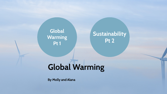 Global Warming - Molly and Alana by Alana Cheetham on Prezi