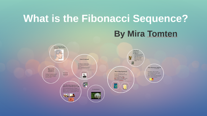 What is the Fibonacci Sequence? by Mira Tomten on Prezi