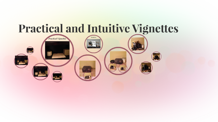 Practical and Intuitive Vignettes by sierra deangelis on Prezi