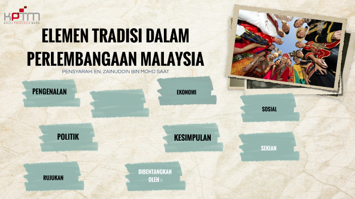 ELEMEN TRADISI DALAM PERLEMBANGAAN MALAYSIA by NurNabila Bella on Prezi