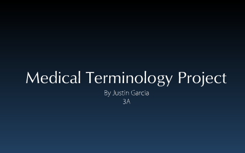 Medical Terminology Project by Justin Garcia