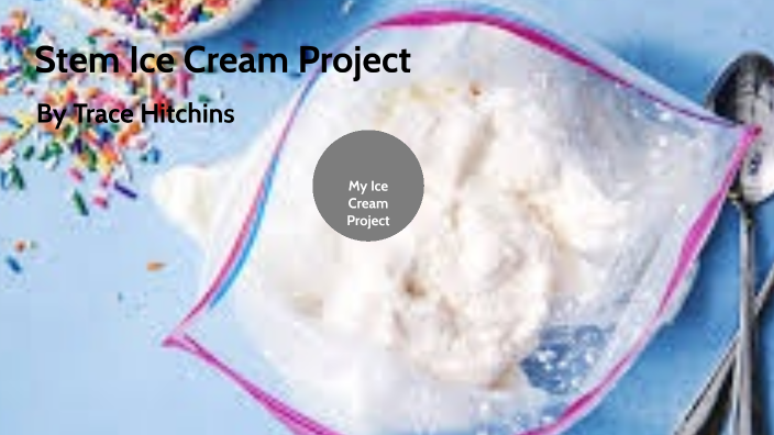 Stem Ice Cream Project by Trace Hitchins on Prezi