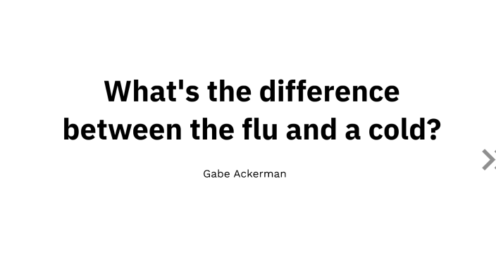 The Flu v. a Cold by Gabriel Ackerman on Prezi