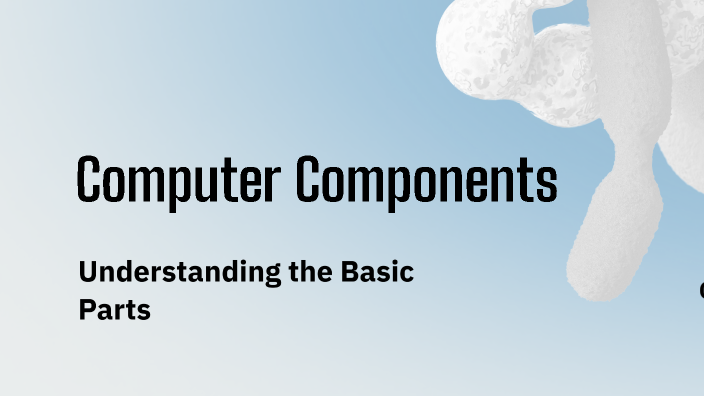 Computer Components by Mike Oxhard on Prezi