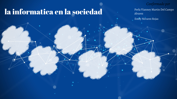 la informatica en la sociedad by EMILY NEVAREZ ROJAS on Prezi