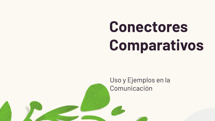 Conectores Comparativos by Leandro Rojas on Prezi
