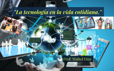 La Tecnología en la Vida Cotidiana by Josè Leonardo Manrique on Prezi