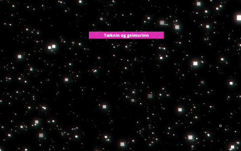 Tæknin og geimurinn by Valdimar Sigurðsson on Prezi