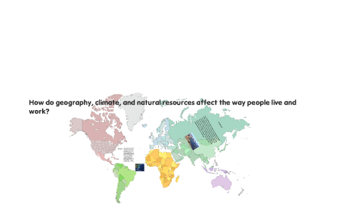 How do geography, climate, and natural resources affect the way people ...