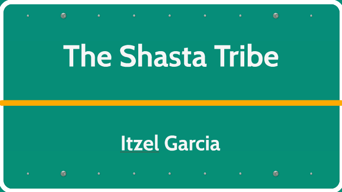 The Shasta Tribe by Itzel Garcia on Prezi