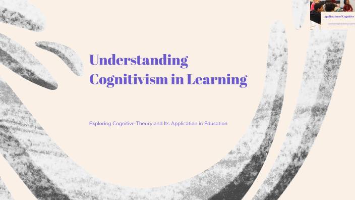 Understanding Cognitivism in Education by Hương Trần Nguyễn Ngọc on Prezi