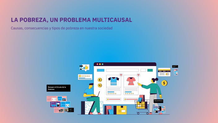 LA POBREZA, UN PROBLEMA MULTICAUSAL by Janeth Armijos on Prezi