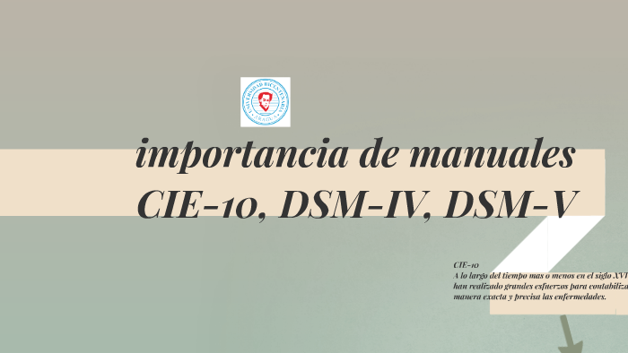 importancia de manuales CIE-10, DSM-IV, DSM-V by Brenda Niño on Prezi