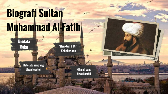 Biografi Sultan Muhammad Al-Fatih by Idaman Loli on Prezi