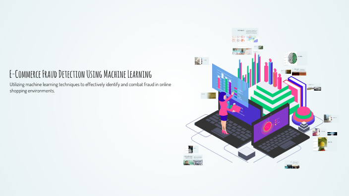 E Commerce Fraud Detection Using Machine Learning By Asma Rahali On Prezi
