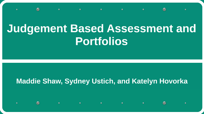 Judgement Based Assessment and Portfolios by sydney ustich on Prezi