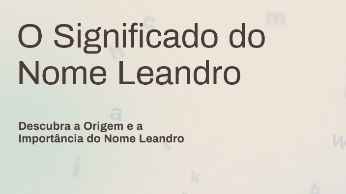 O Significado do Nome Leandro by RAFAELLI BRUSTOLIN PEREIRA on Prezi