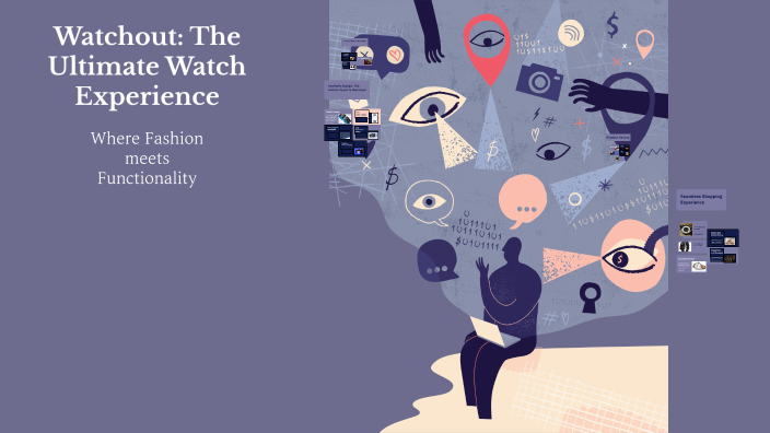 Watchout: The Ultimate Watch Experience by s. dhanistha on Prezi