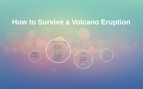 How to Survive a Volcano Eruption by Eliza Spencer on Prezi
