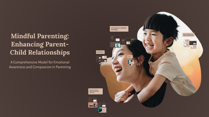 Mindful Parenting: Enhancing Parent-Child Relationships by Gabriela Chimelis on Prezi