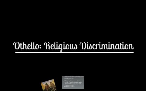 Othello: Religious Discrimination by Sarah Pember on Prezi