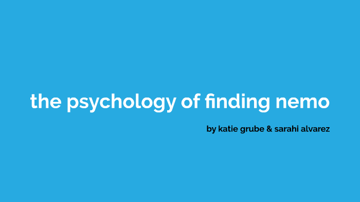 The Psychology Behind Finding Nemo by Katie Grube on Prezi