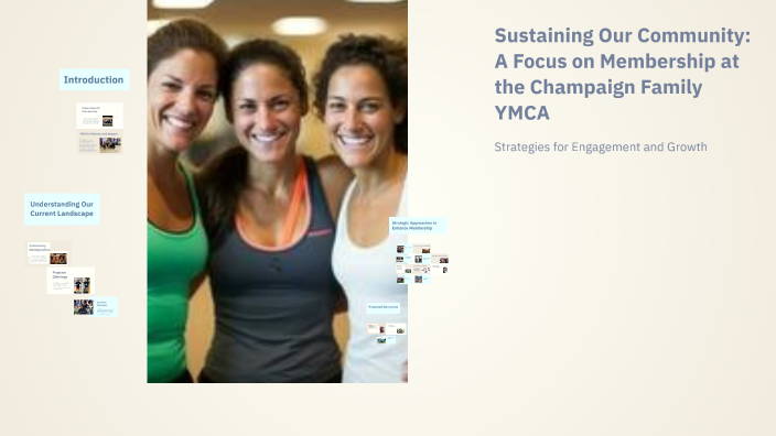 Sustaining Our Community: A Focus on Membership at the Champaign Family YMCA by Greg Hower on Prezi