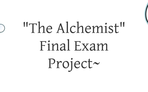The Alchemist Final Exam Project by Heather Winnie on Prezi