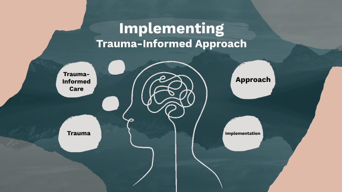 Implementing Trauma-Informed Approach by Joe Chupp on Prezi
