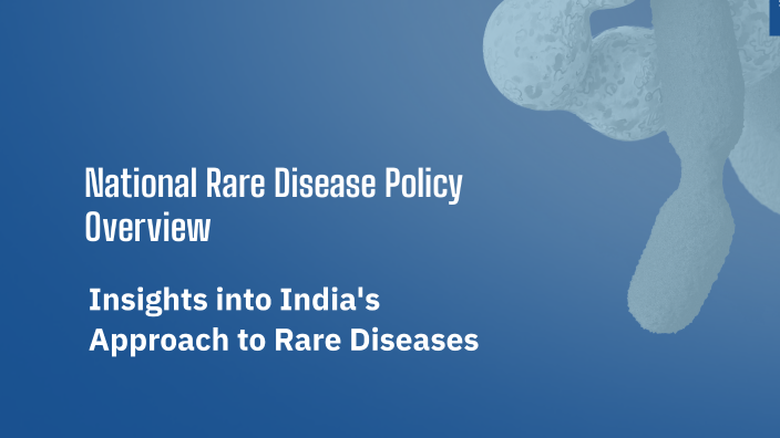 National Rare Disease Policy Overview By Dr Amit K Tripathi On Prezi