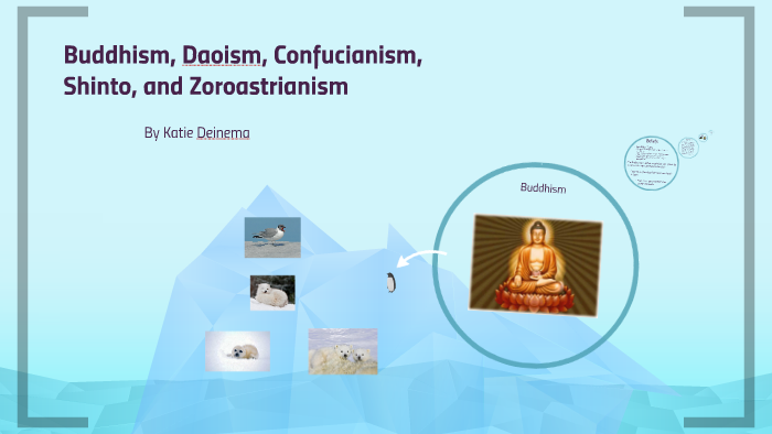 Buddhism, Daoism, Confucianism, Shinto, and Zoroastrianism by Katie Deinema on Prezi