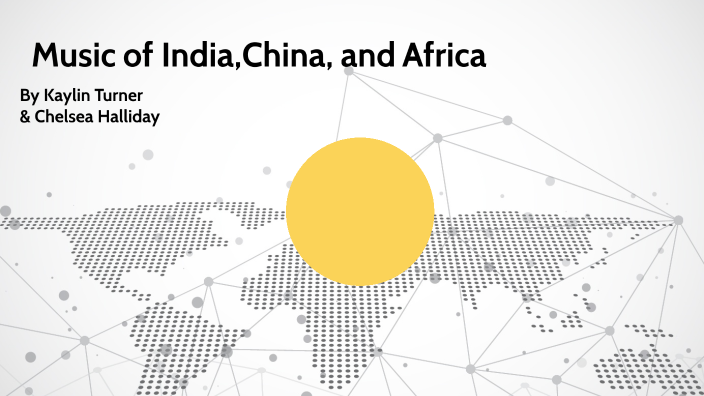 Music of India China and Africa by Kaylin Turner on Prezi