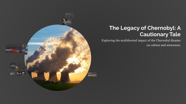 The Legacy of Chernobyl: A Cautionary Tale by Sam B on Prezi