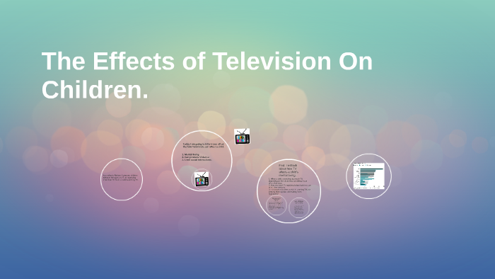 The Effects of Television On Children. by Casssandra perez on Prezi