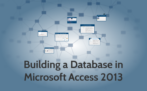 Building a Database in Microsoft Access 2013 by Patrick Murray on Prezi